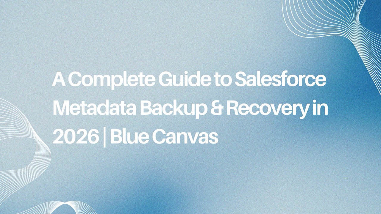 A Complete Guide to Salesforce Metadata Backup & Recovery in 2026 | Blue Canvas